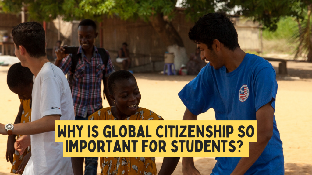 Why is global citizenship so important for students?